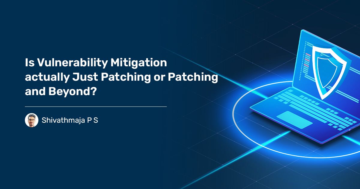 Is Vulnerability Mitigation Just Patching? Or Patching and Beyond ... Is Vulnerability Mitigation Just Patching? Or Patching and Beyond ...