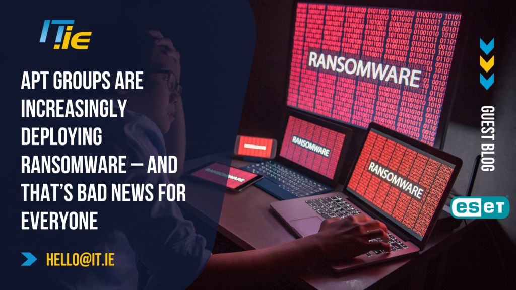 APT groups are increasingly deploying ransomware – and that’s bad news ... APT groups are increasingly deploying ransomware – and that’s bad news ...