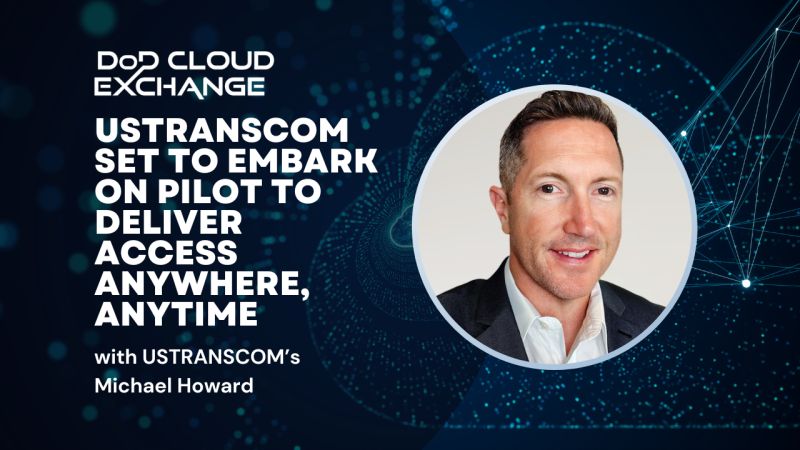 DoD Cloud Exchange 2024: USTRANSCOM’s Michael Howard on becoming a more ... DoD Cloud Exchange 2024: USTRANSCOM’s Michael Howard on becoming a more ...