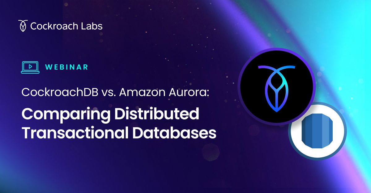 CockroachDB vs. Amazon Aurora: Comparing Distributed Transactional ... CockroachDB vs. Amazon Aurora: Comparing Distributed Transactional ...