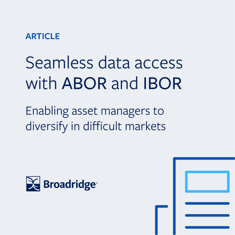 Seamless Data Access with ABOR and IBOR: Enabling Asset Managers to ... Seamless Data Access with ABOR and IBOR: Enabling Asset Managers to ...
