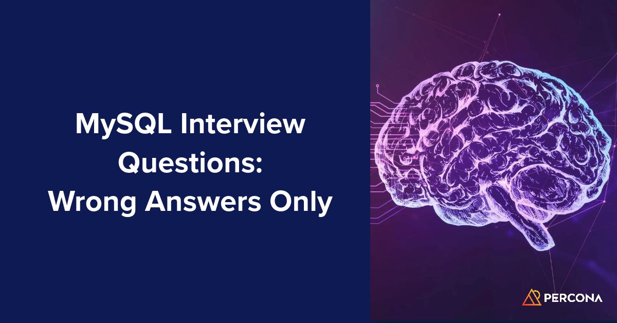 Percona on LinkedIn: MySQL Interview Questions: Wrong Answers Only Percona on LinkedIn: MySQL Interview Questions: Wrong Answers Only