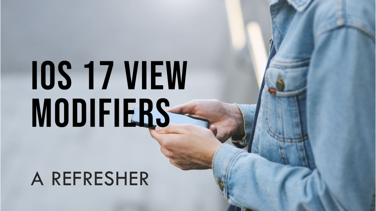 iOS 17 View Modifiers: A Refresher iOS 17 View Modifiers: A Refresher