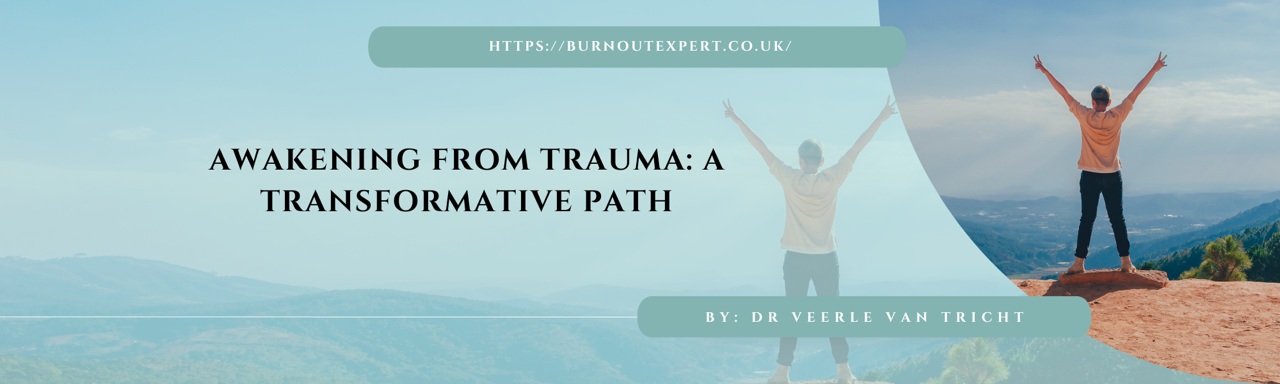 Awakening from Trauma: A Transformative Path Awakening from Trauma: A Transformative Path