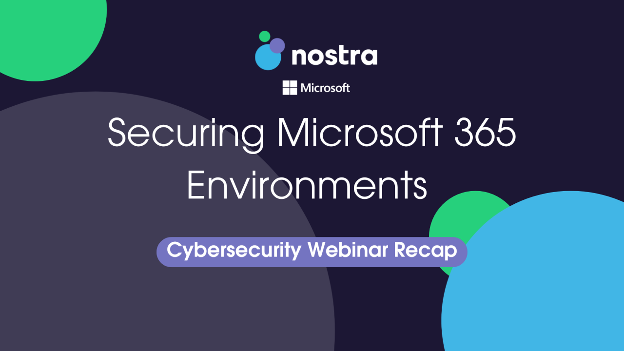 Cybersecurity Webinar Recap: Securing Microsoft 365 Environments Cybersecurity Webinar Recap: Securing Microsoft 365 Environments