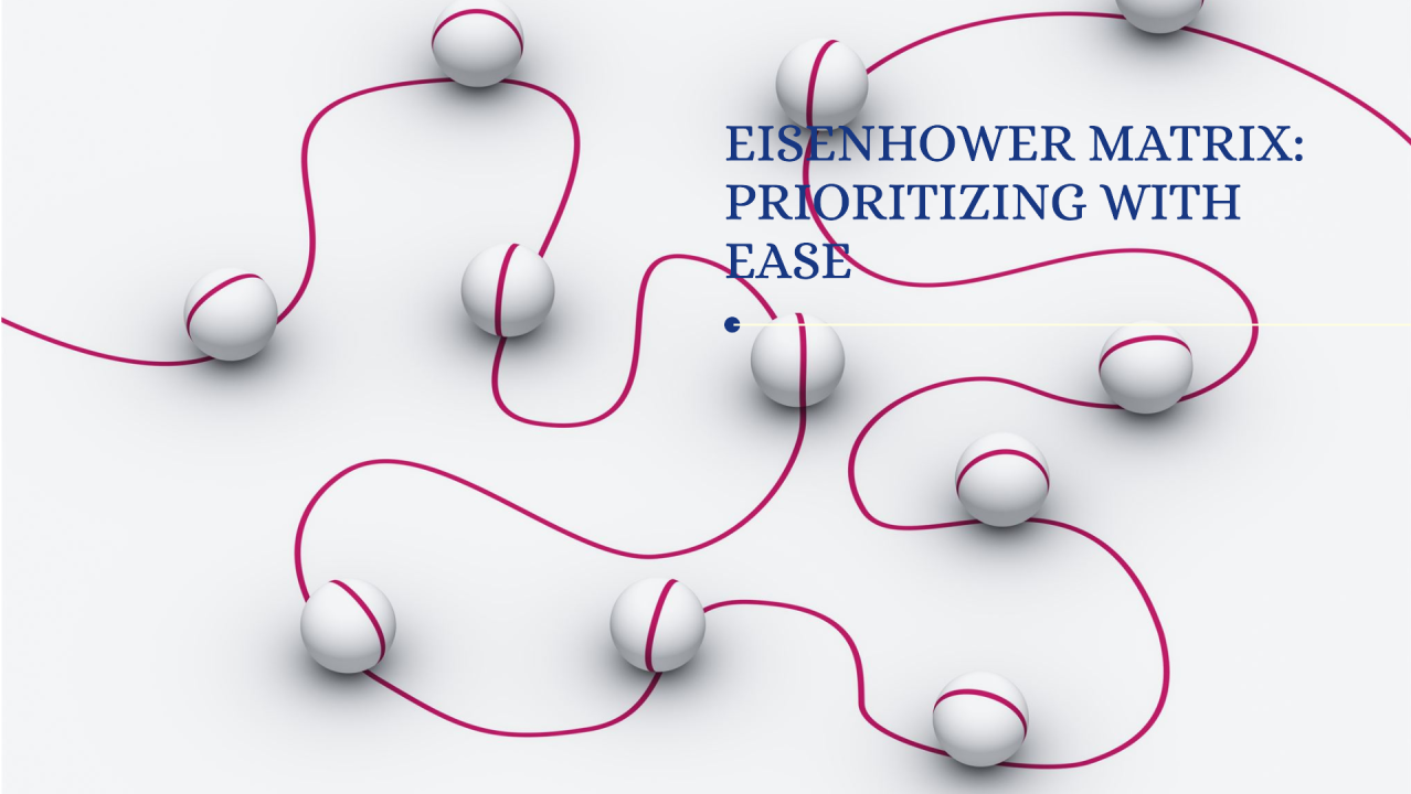 Prioritizing with Ease: The Eisenhower Matrix Explained Prioritizing with Ease: The Eisenhower Matrix Explained