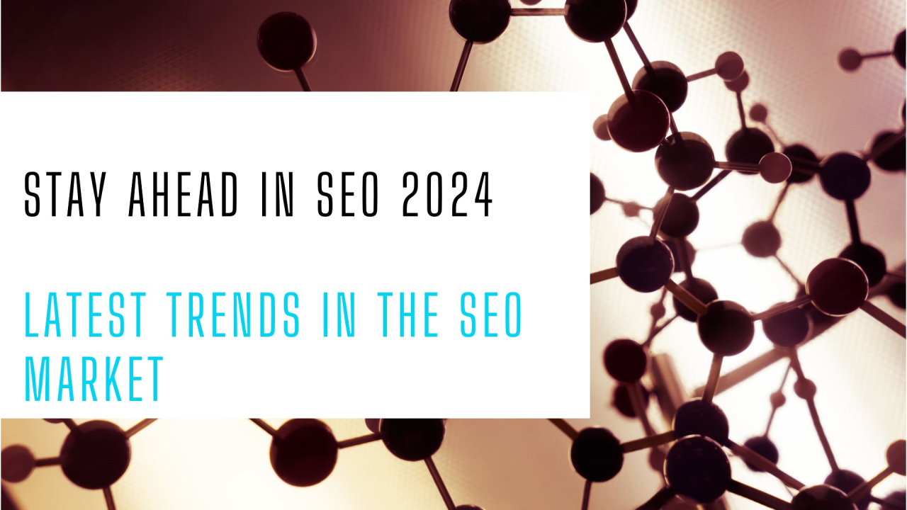 Latest Trends in the SEO Market: Staying Ahead in 2024 Latest Trends in the SEO Market: Staying Ahead in 2024