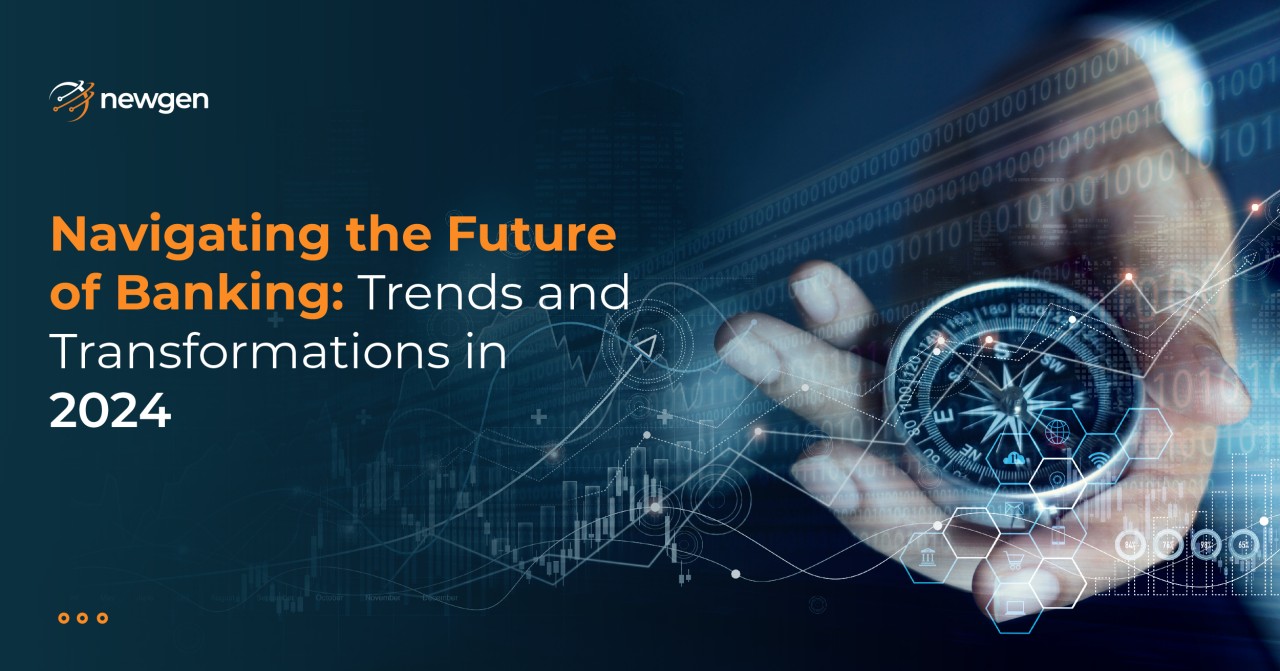 Navigating the Future of Banking: Trends and Transformations in 2024 Navigating the Future of Banking: Trends and Transformations in 2024