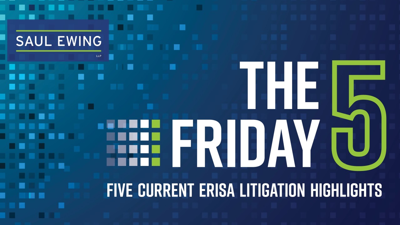 The Friday Five: Five ERISA Litigation Highlights - February 2025 The Friday Five: Five ERISA Litigation Highlights - February 2025