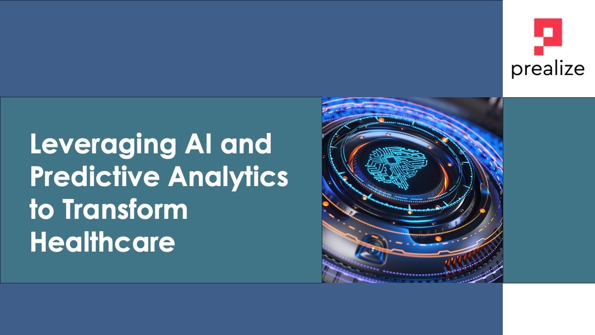 Leveraging AI and Predictive Analytics to Transform Healthcare Leveraging AI and Predictive Analytics to Transform Healthcare