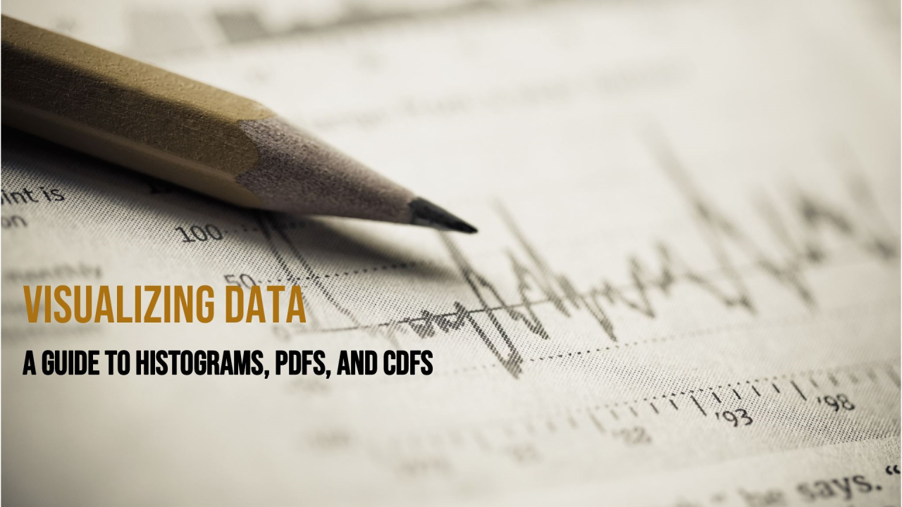 Histograms, PDFs, and CDFs: A Comprehensive Guide Histograms, PDFs, and CDFs: A Comprehensive Guide