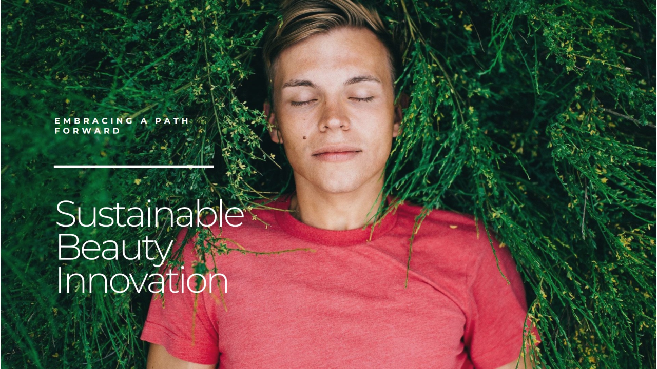 Embracing Sustainable Innovation in the Beauty Industry: A Path Forward Embracing Sustainable Innovation in the Beauty Industry: A Path Forward