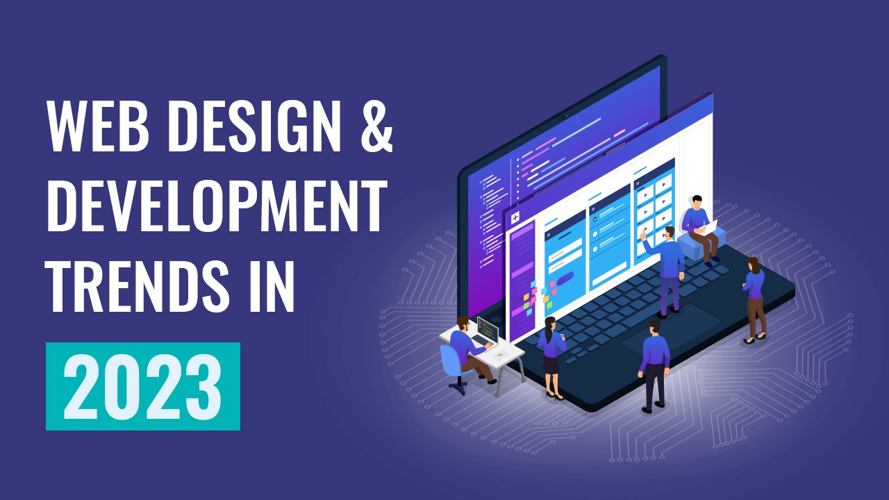 Web Design & Development Trends In 2023 Web Design & Development Trends In 2023