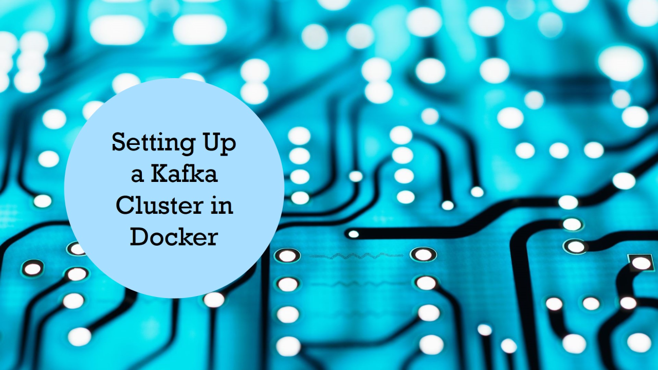 Setting Up a Kafka Cluster in Docker Setting Up a Kafka Cluster in Docker