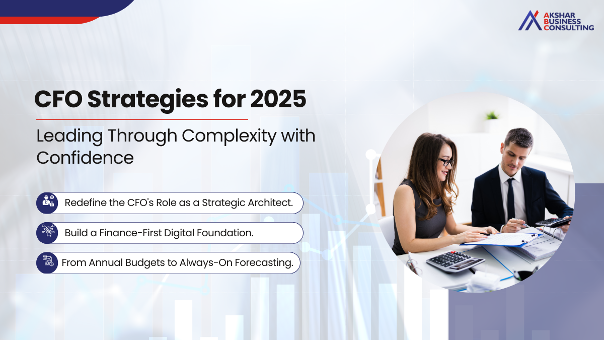 CFO Strategies for 2025: Leading Through Complexity with Confidence CFO Strategies for 2025: Leading Through Complexity with Confidence