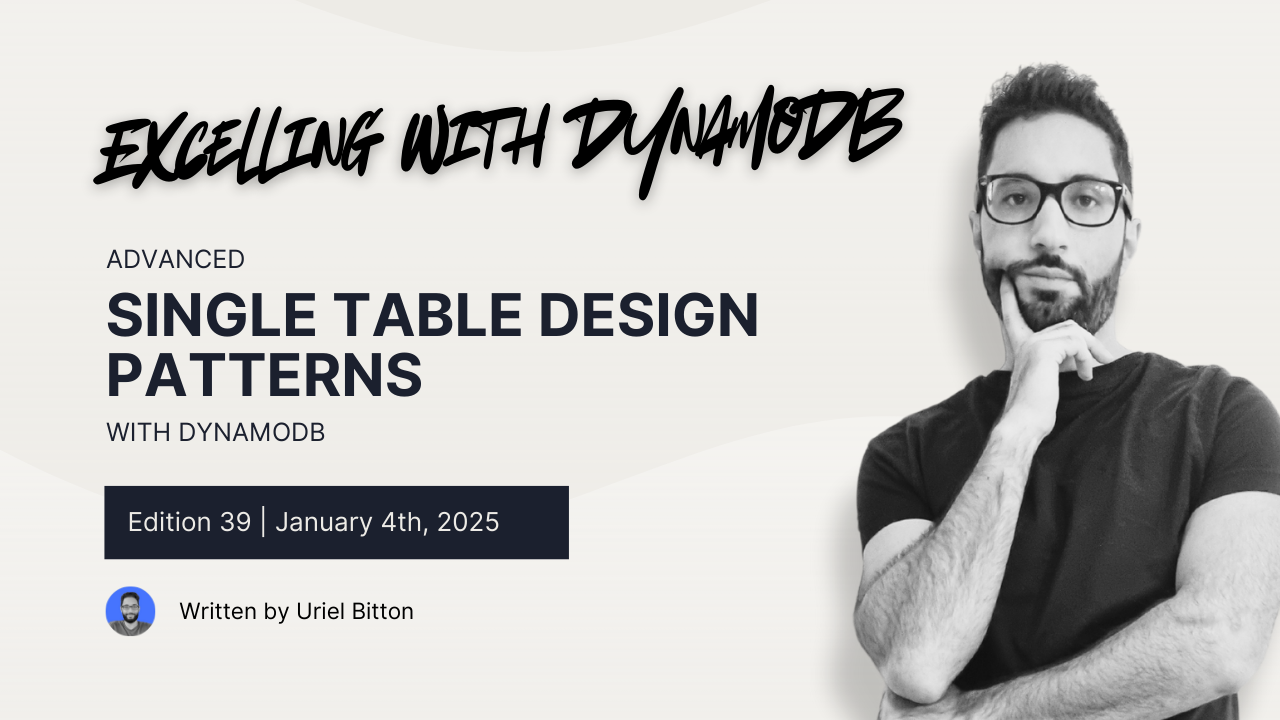 Advanced Single Table Design Patterns With DynamoDB Advanced Single Table Design Patterns With DynamoDB
