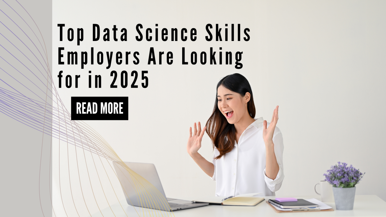 Top Data Science Skills Employers Are Looking for in 2025 Top Data Science Skills Employers Are Looking for in 2025