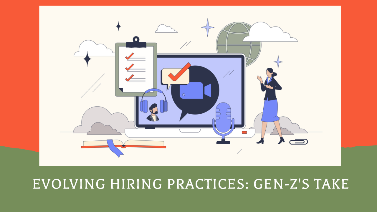 Evolving Hiring Practices: Gen-Z's Take Evolving Hiring Practices: Gen-Z's Take