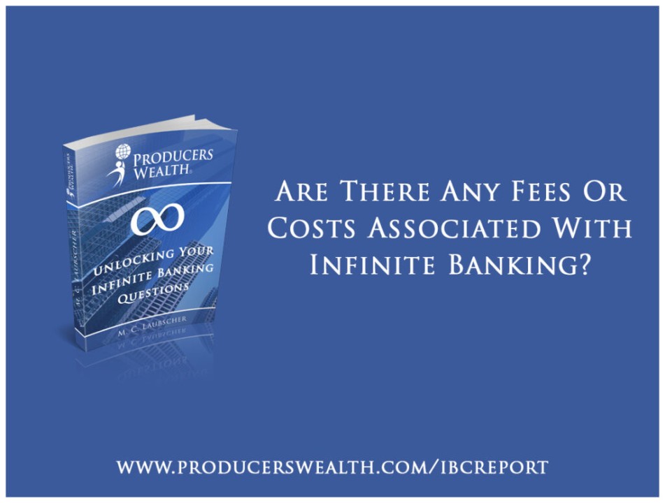 Are There Any Fees Or Costs Associated With Infinite Banking? Are There Any Fees Or Costs Associated With Infinite Banking?
