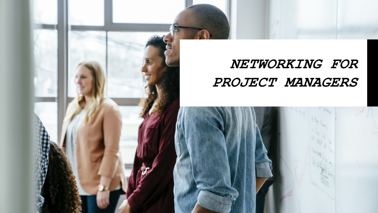 Why Project Managers Need to Be Networking All-Stars Why Project Managers Need to Be Networking All-Stars