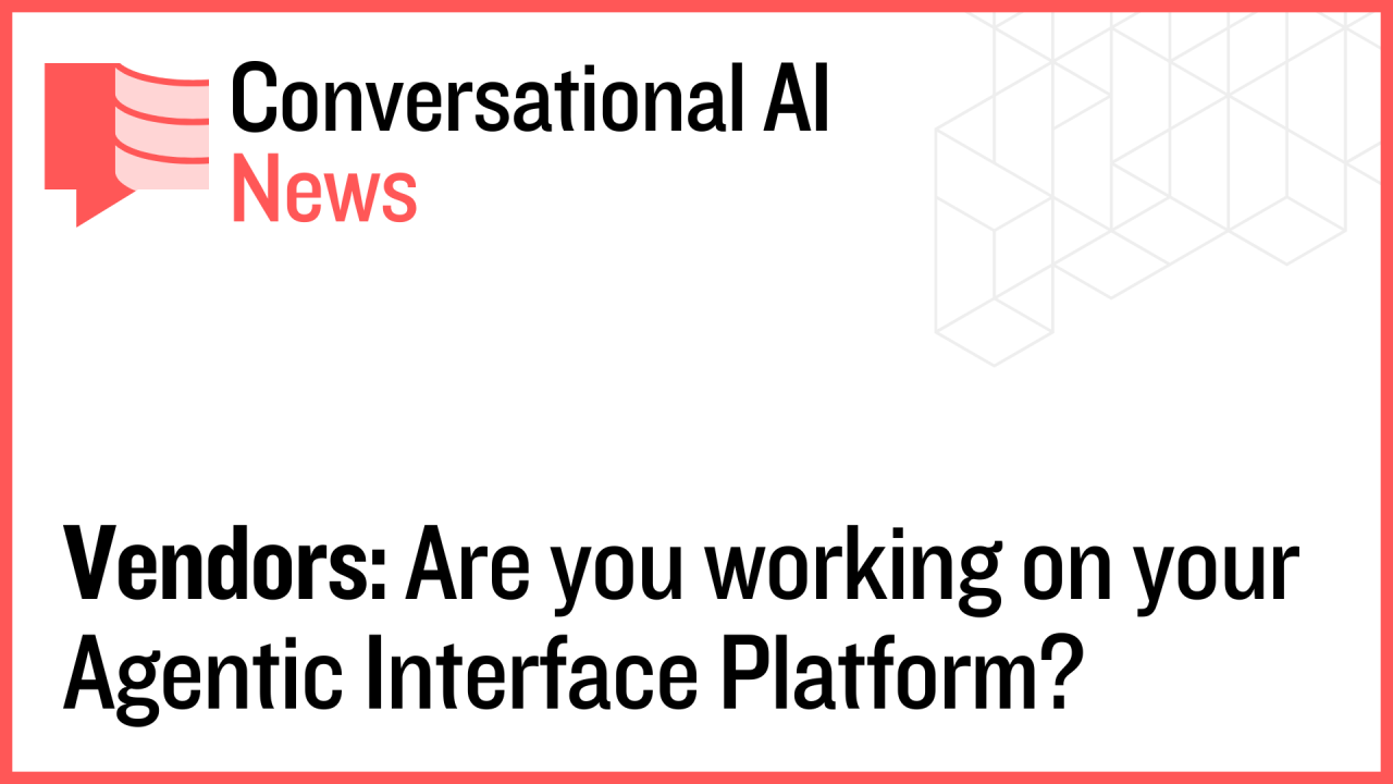 Vendors: Are you working on your Agentic Interface Platform? Vendors: Are you working on your Agentic Interface Platform?