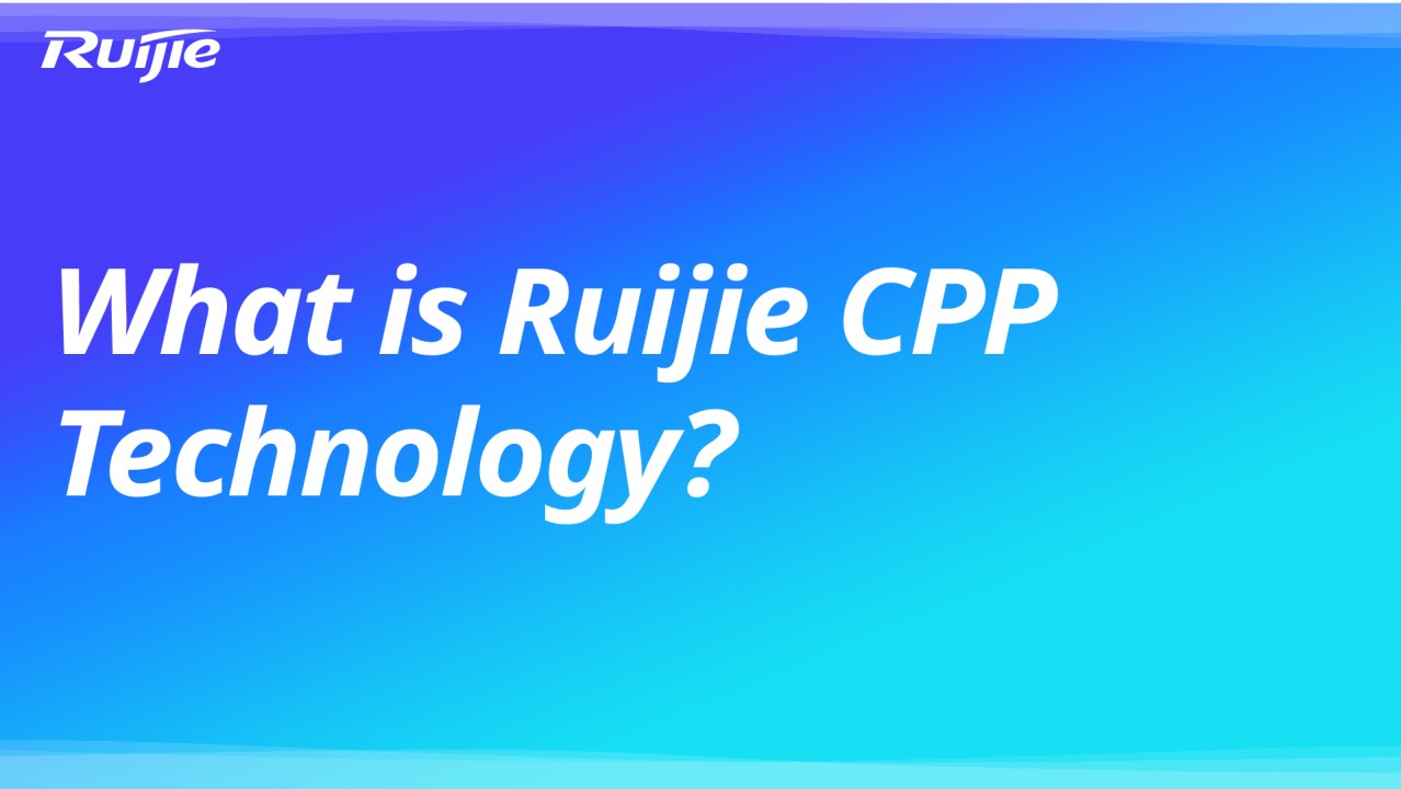 What is Ruijie CPP technology? What is Ruijie CPP technology?