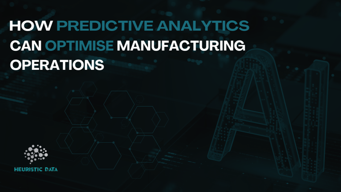 How Predictive Analytics Can Optimise Manufacturing Operations How Predictive Analytics Can Optimise Manufacturing Operations