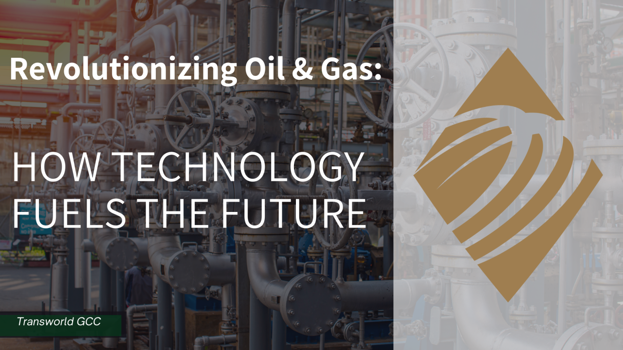 Revolutionizing Oil & Gas: How Technology Fuels the Future Revolutionizing Oil & Gas: How Technology Fuels the Future