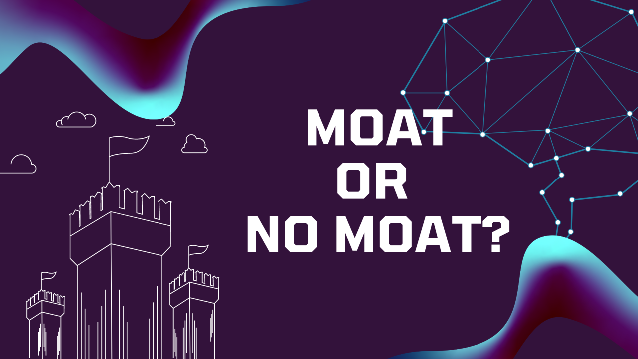 What would MOAT mean in the AI World - Updated What would MOAT mean in the AI World - Updated