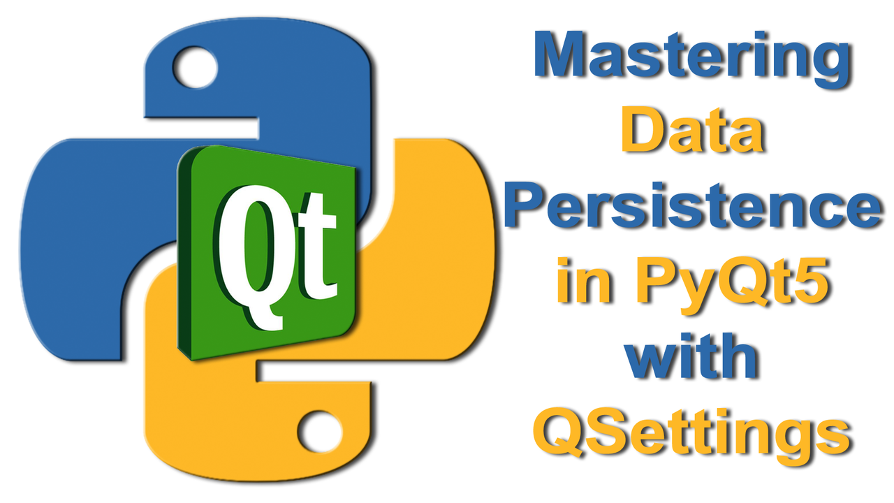 Mastering Data Persistence in PyQt5 with QSettings Mastering Data Persistence in PyQt5 with QSettings
