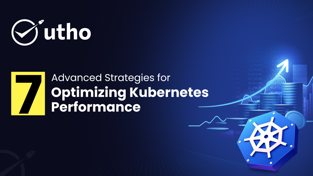 7 Advanced Strategies for Optimizing Kubernetes Performance 7 Advanced Strategies for Optimizing Kubernetes Performance