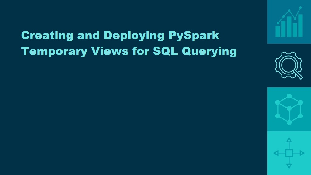 Creating and Deploying PySpark Temporary Views for SQL Querying... by ... Creating and Deploying PySpark Temporary Views for SQL Querying... by ...