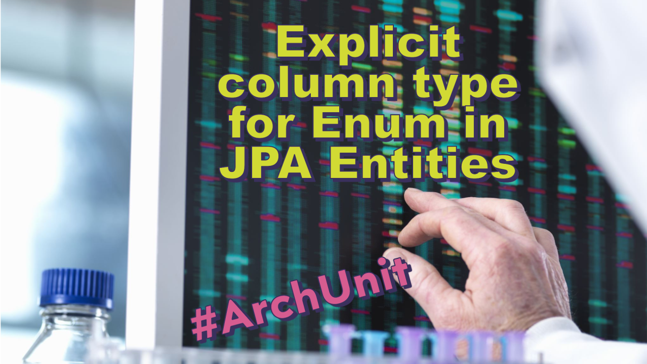 ArchUnit: explicit column type choice for enums in JPA entities ArchUnit: explicit column type choice for enums in JPA entities
