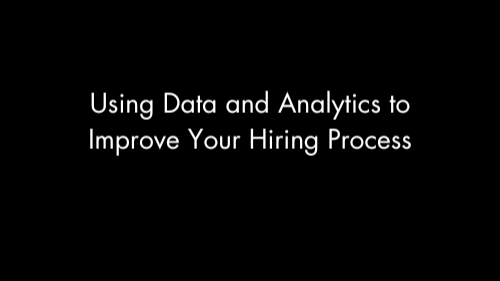 Using Data and Analytics to Improve Your Hiring Process Using Data and Analytics to Improve Your Hiring Process