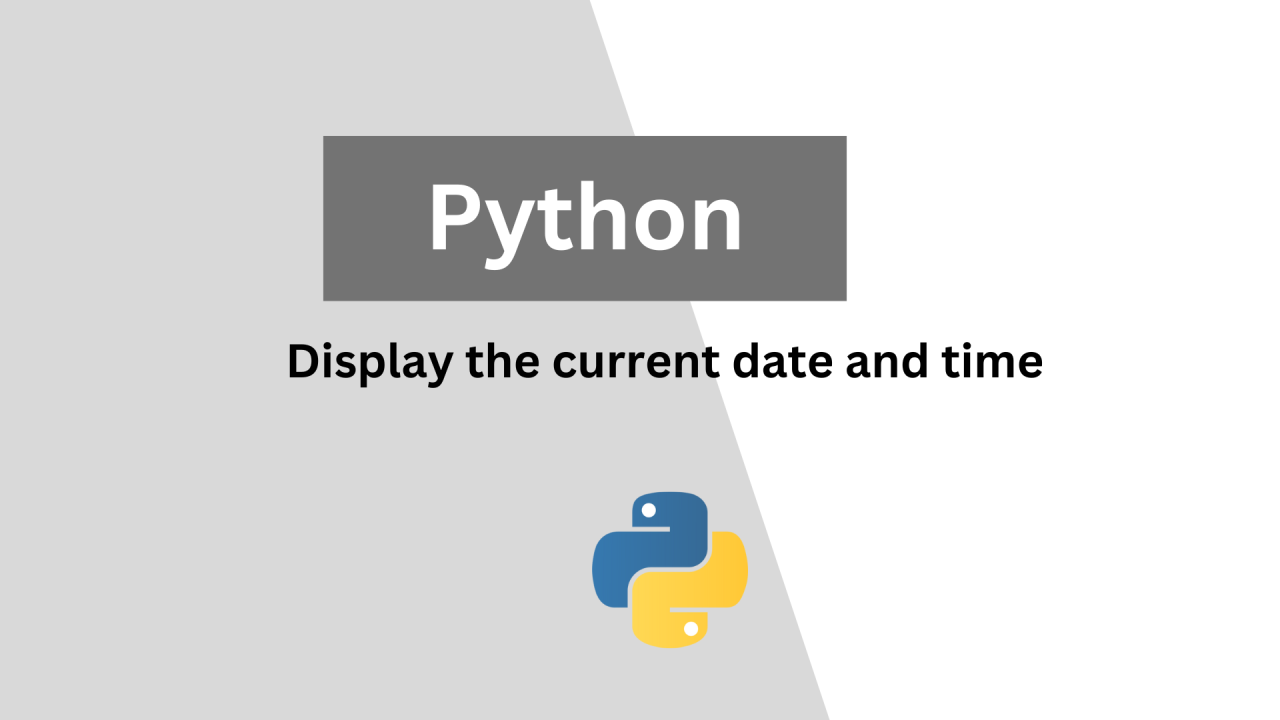 Python — Display the current date and time Python — Display the current date and time