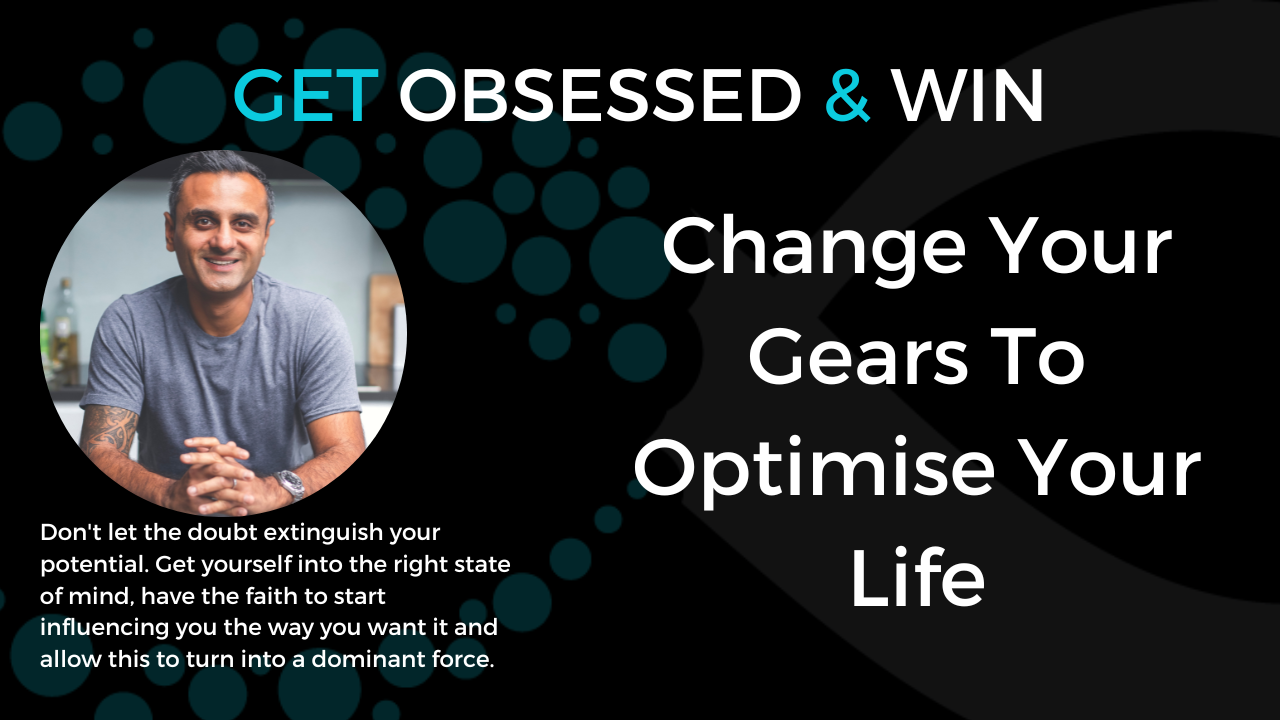 Change Your Gears To Optimise Your Life Change Your Gears To Optimise Your Life