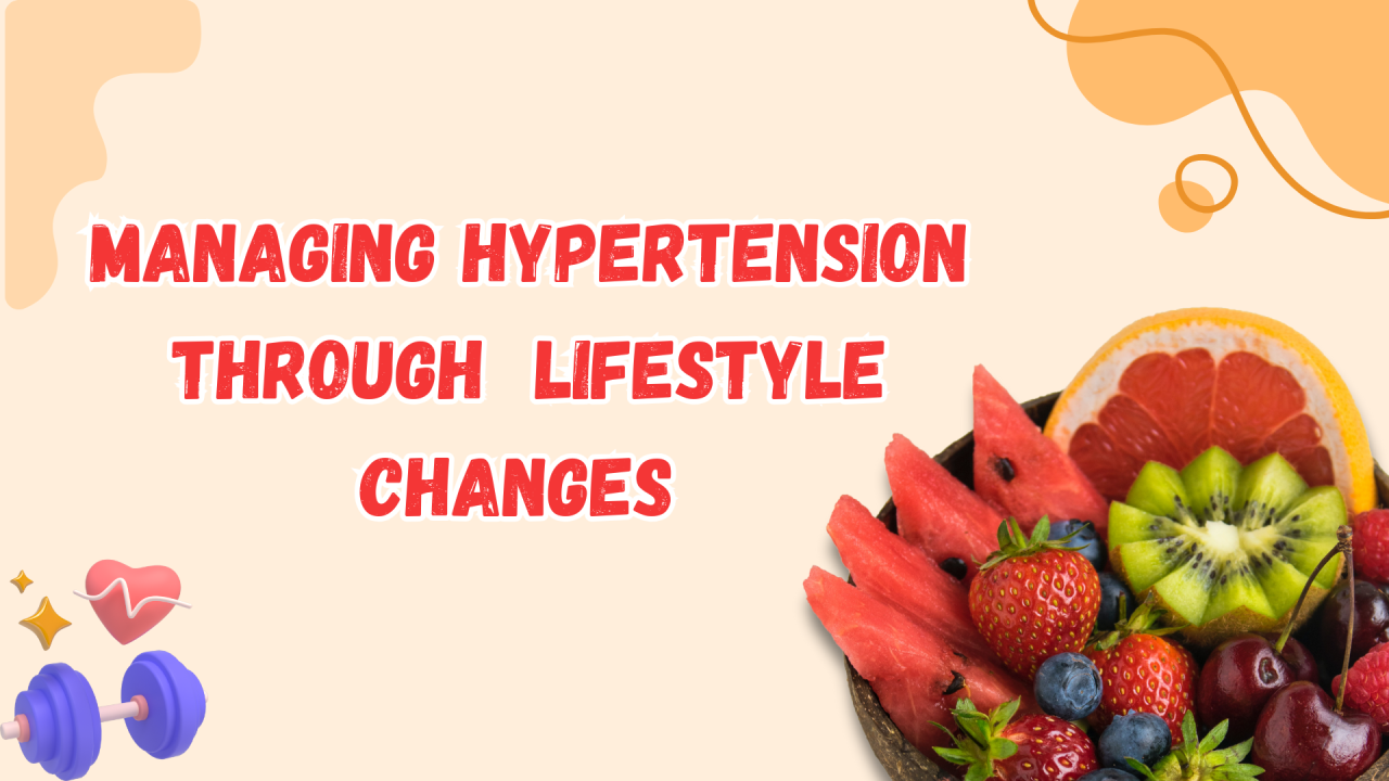 Managing Hypertension Through Lifestyle Changes Managing Hypertension Through Lifestyle Changes