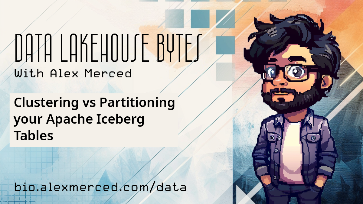 Clustering vs Partitioning your Apache Iceberg Tables Clustering vs Partitioning your Apache Iceberg Tables