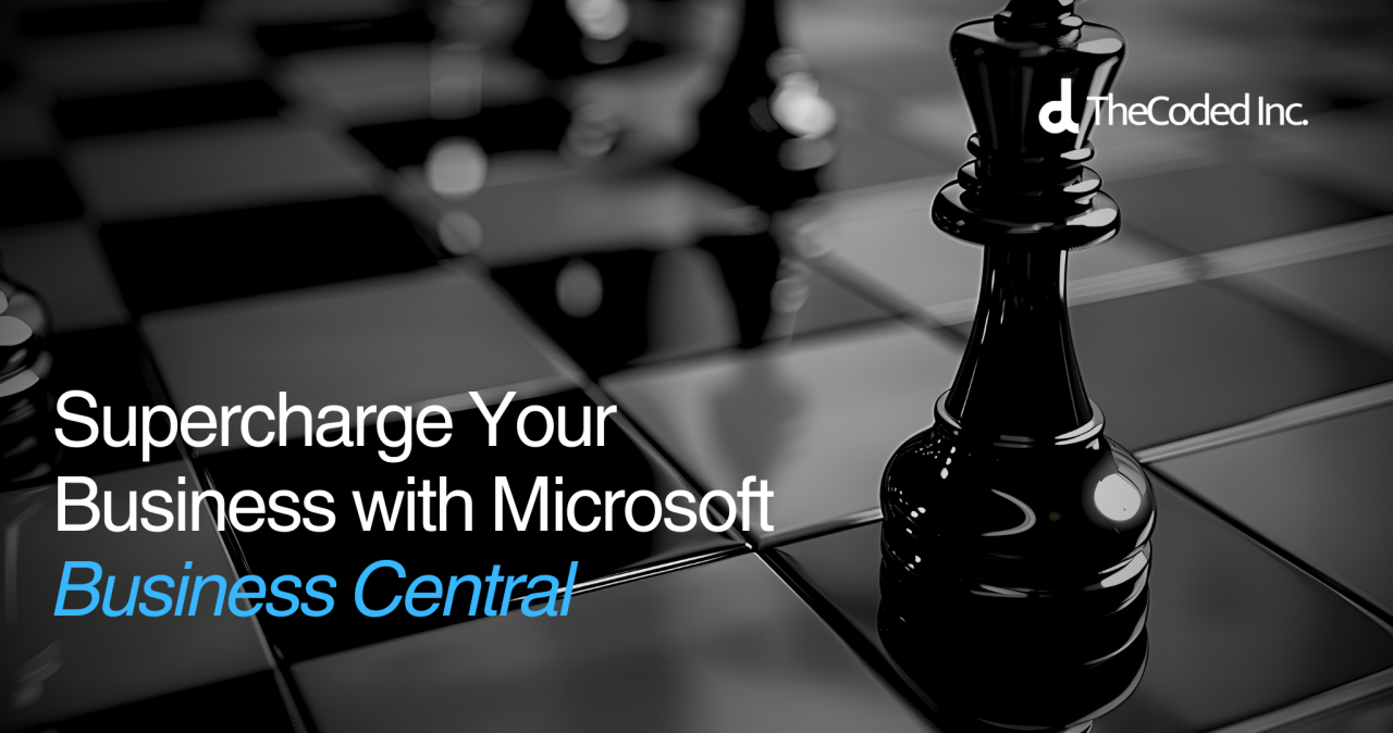 Supercharge Your Business with Microsoft Dynamics 365 Business Central Supercharge Your Business with Microsoft Dynamics 365 Business Central