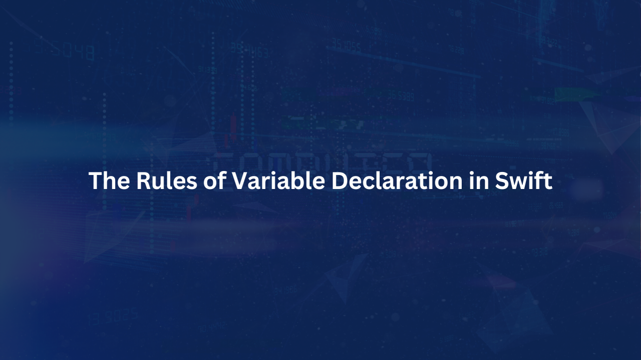 The Rules of Variable Declaration in Swift The Rules of Variable Declaration in Swift