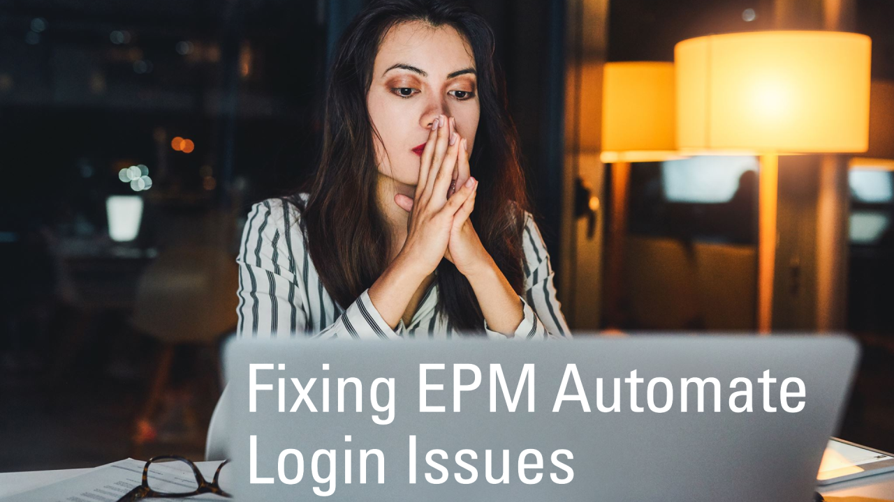 Resolving EPM Automate Login Issues: Fixing Resolving EPM Automate Login Issues: Fixing