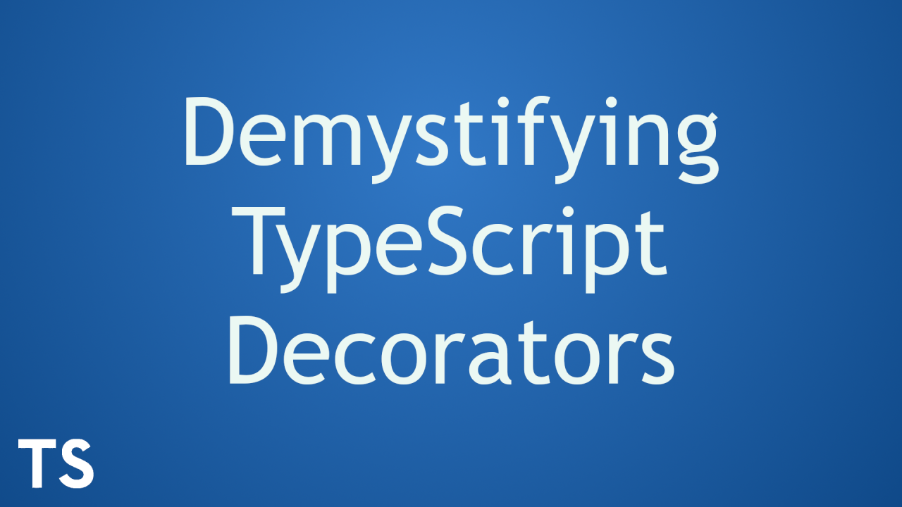 Demystifying TypeScript Decorators: What They Are and Why You Should Care Demystifying TypeScript Decorators: What They Are and Why You Should Care