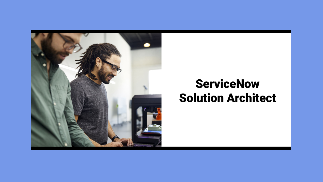 Role and responsibilities of a ServiceNow Solution Architect Role and responsibilities of a ServiceNow Solution Architect