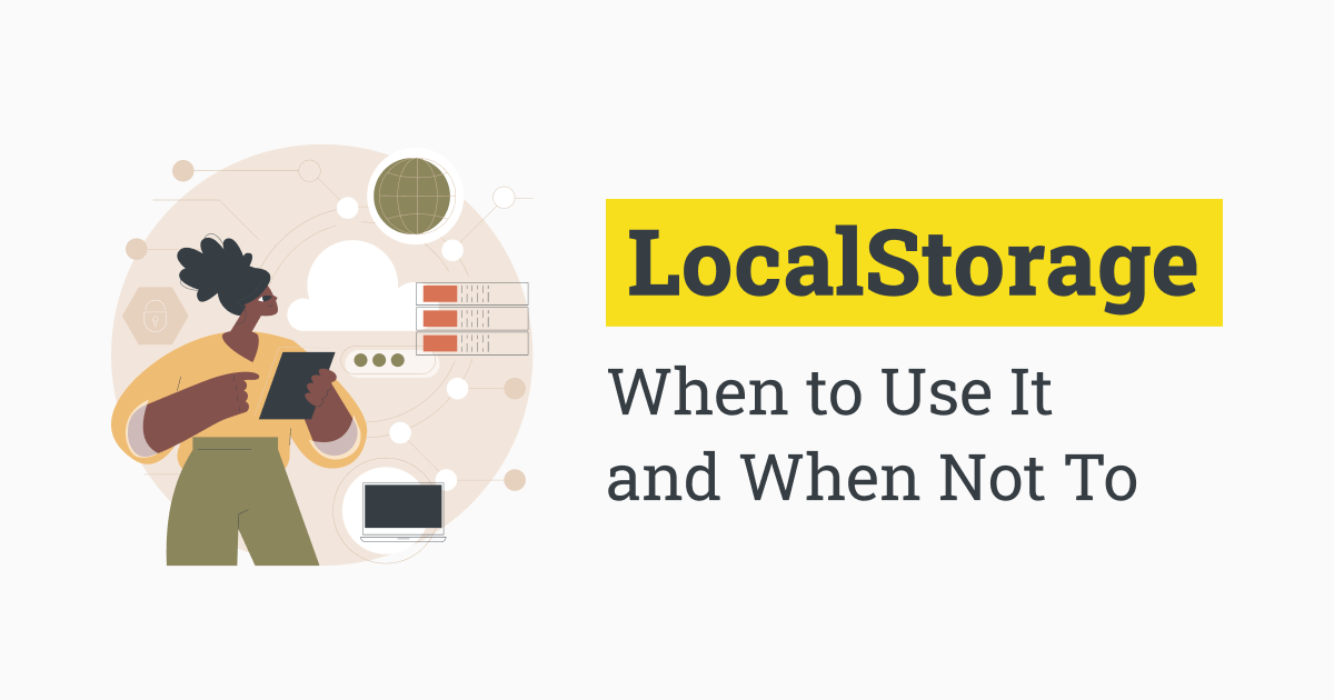 When to Use and When Not to Use: LocalStorage When to Use and When Not to Use: LocalStorage