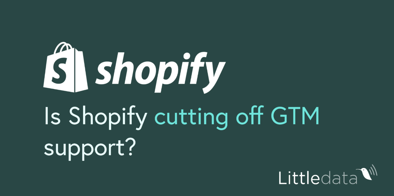 Is Shopify cutting off GTM support? Is Shopify cutting off GTM support?
