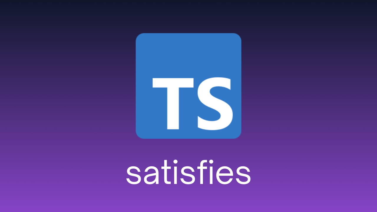 TypeScript 'Satisfies' Operator: Complete Guide with Examples TypeScript 'Satisfies' Operator: Complete Guide with Examples