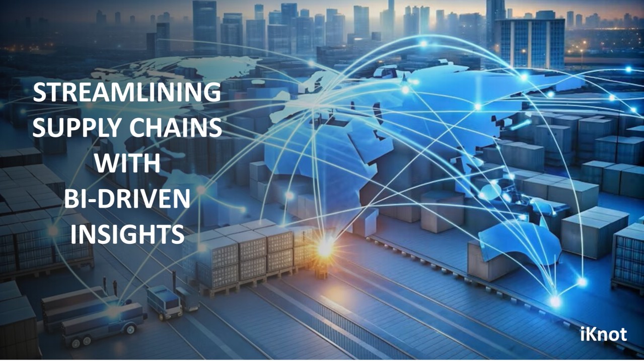 Streamlining Supply Chains with BI-Driven Insights | iKnot Analytics ... Streamlining Supply Chains with BI-Driven Insights | iKnot Analytics ...
