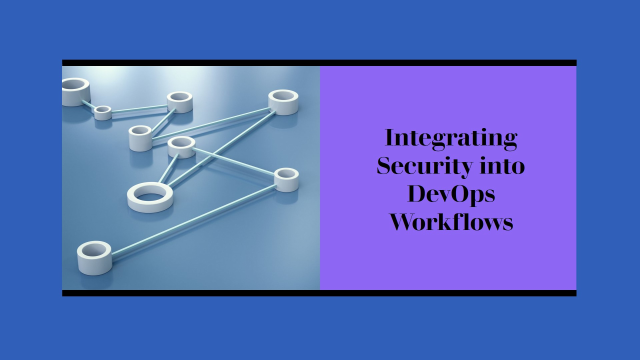 DevSecOps Pipelines: Integrating Security into DevOps Workflows DevSecOps Pipelines: Integrating Security into DevOps Workflows