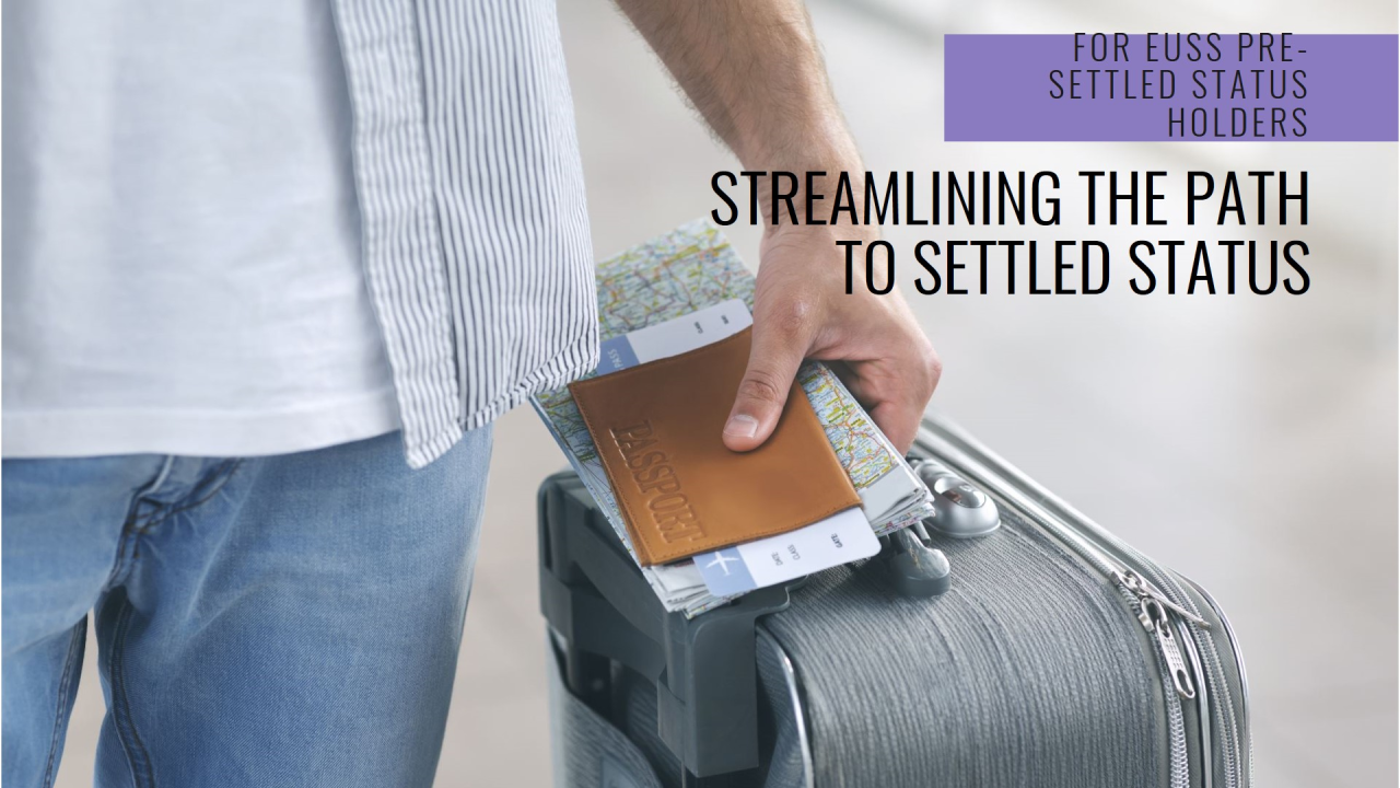 Streamlining the Path to Settled Status for EUSS Pre-Settled Status Holders Streamlining the Path to Settled Status for EUSS Pre-Settled Status Holders