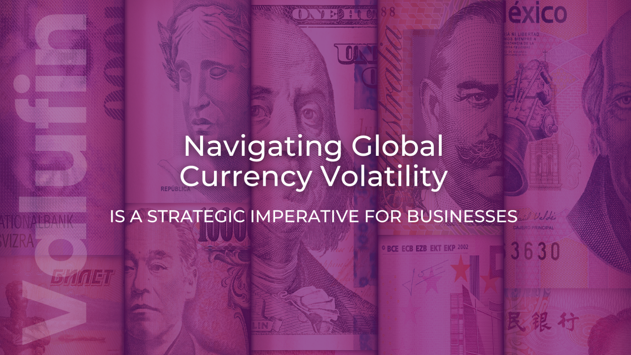 Navigating Global Currency Volatility is a Strategic Imperative for ... Navigating Global Currency Volatility is a Strategic Imperative for ...